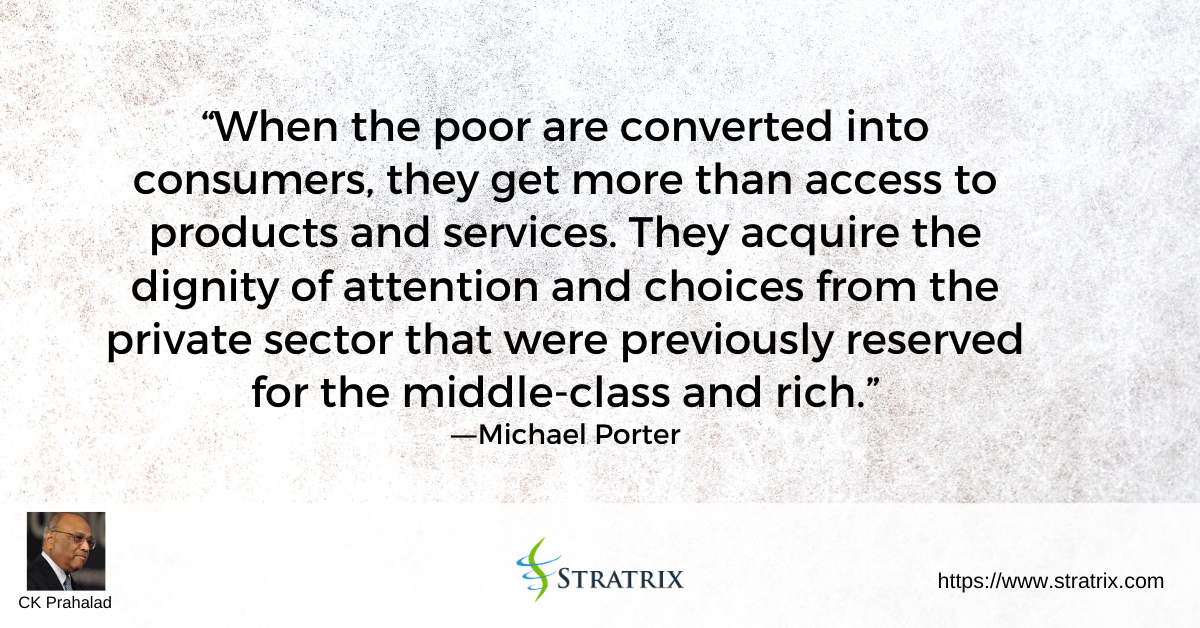 “When the poor are converted into consumers, they get more than access ...