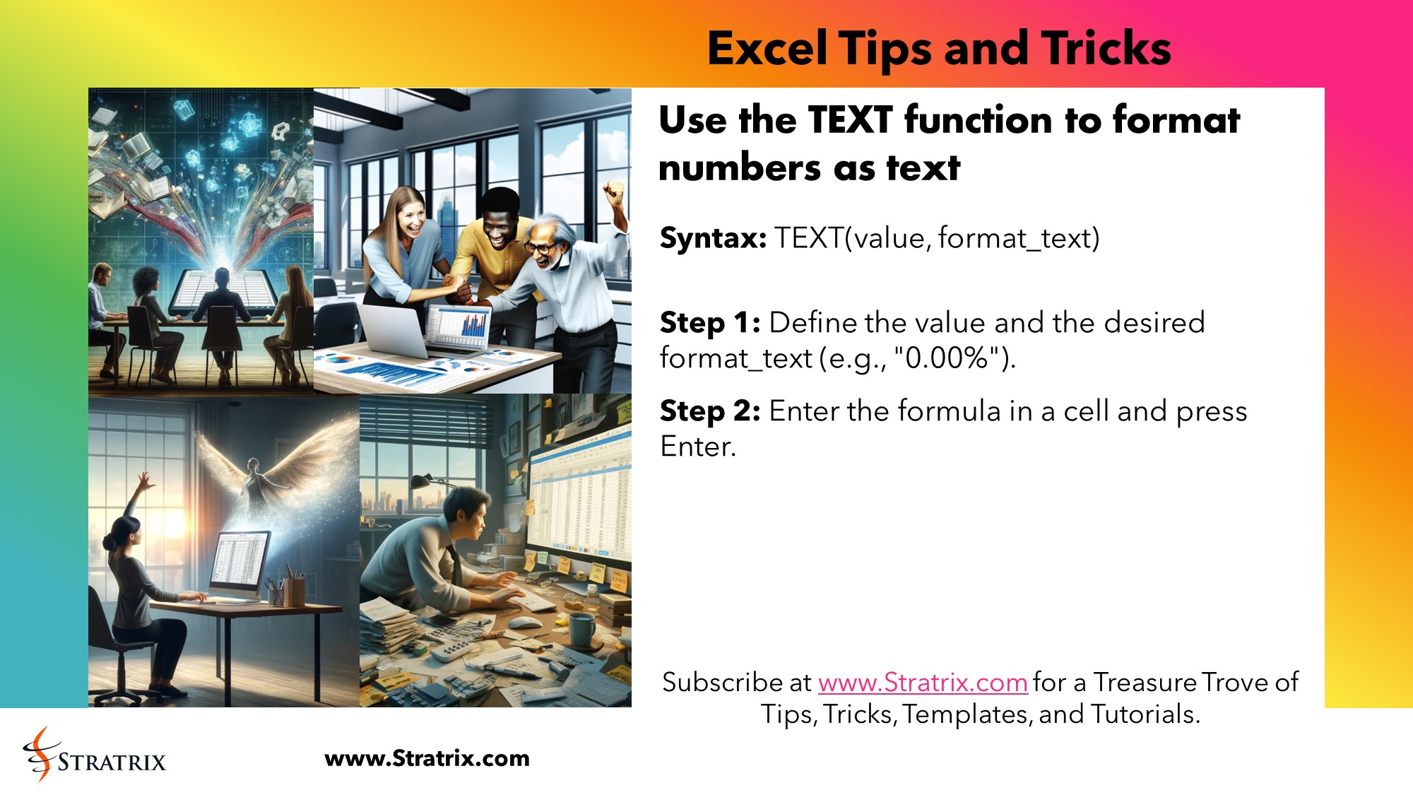 Use the TEXT function to format numbers as text