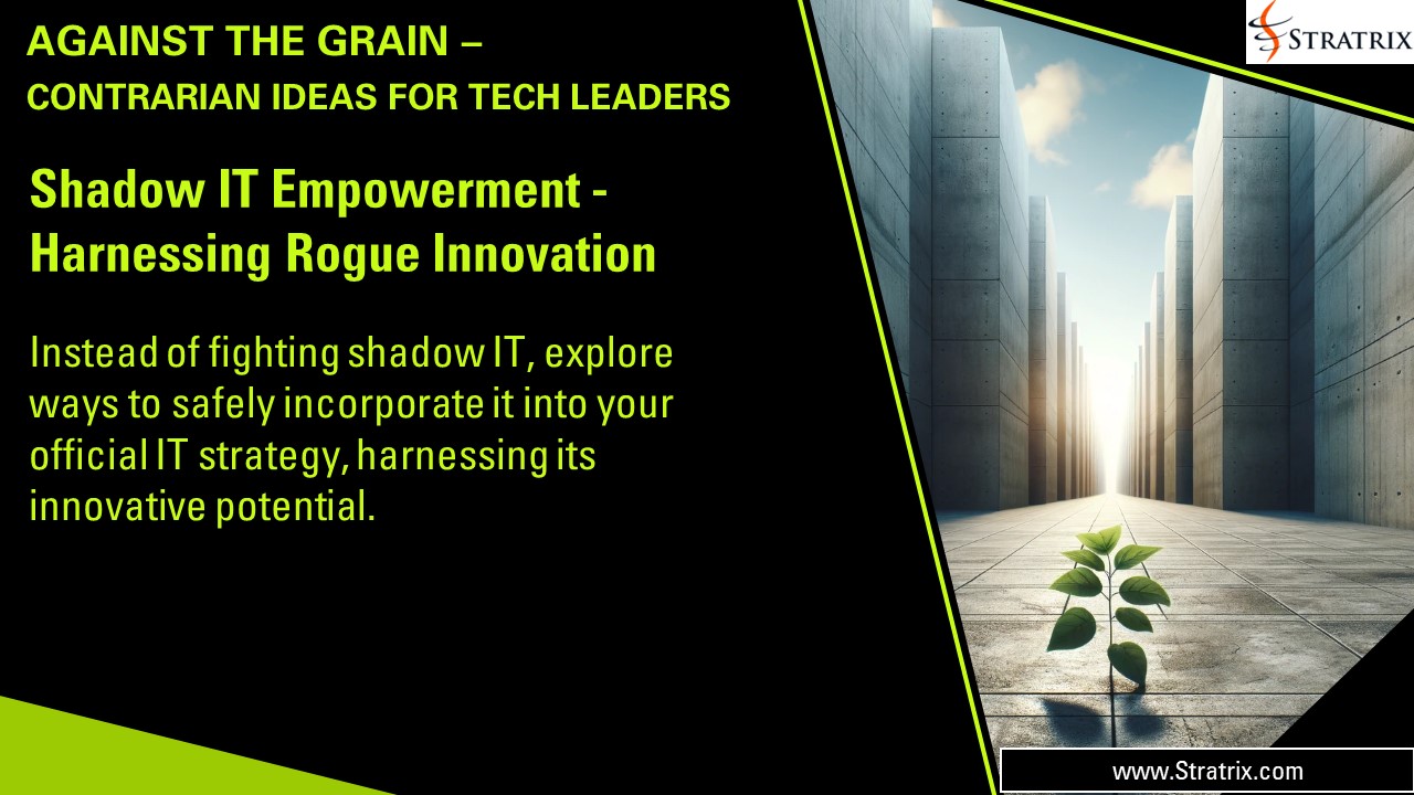 Shadow IT Empowerment - Harnessing Rogue Innovation: